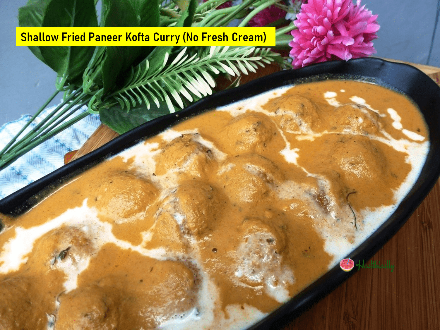 Shallow Fried Paneer Kofta Curry (No Fresh Cream) - Healthically Kitchen